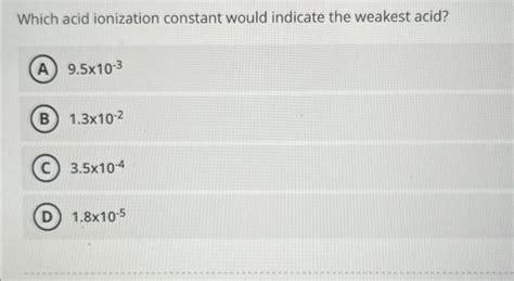 Solved Which Acid Ionization Constant Would Indicate The