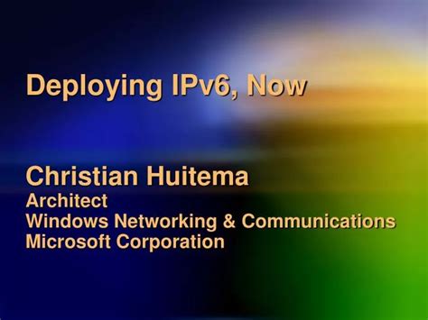 Ppt Deploying Ipv6 Now Christian Huitema Architect Windows