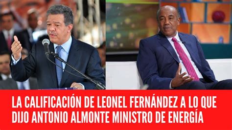 La CalificaciÓn De Leonel FernÁndez A Lo Que Dijo Antonio Almonte