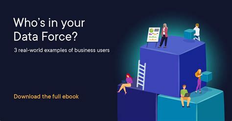 Whos In Your Data Force Three Real World Examples Of Business Users