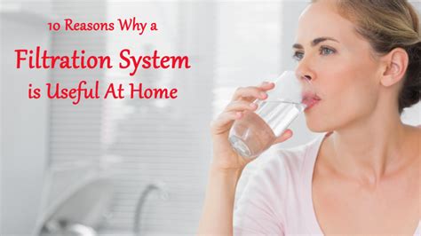 10 Reasons Why A Filtration System Is Useful At Home Dot Com Women