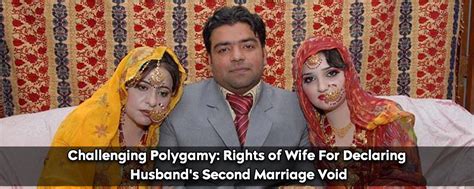 Challenging Polygamy Rights Of Wife For Declaring Husbands Second