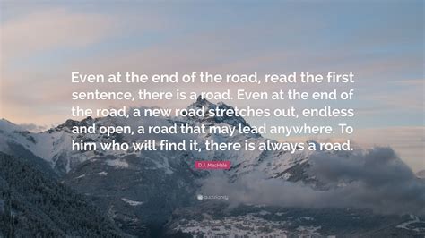 Dj Machale Quote Even At The End Of The Road Read The First