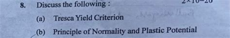 Discuss The Following A Tresca Yield Criterion B Principle Of Norma