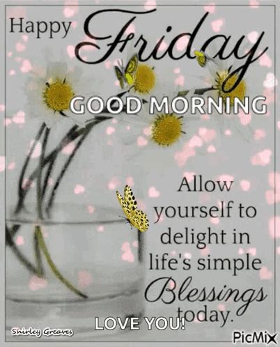 Happy Friday Allow Yourself To Delight In Lifes Simple Blessings Today