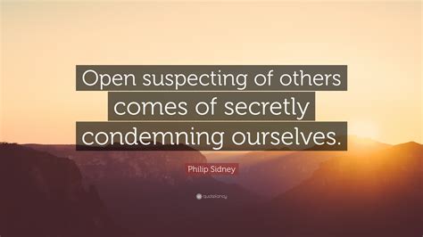 Philip Sidney Quote “open Suspecting Of Others Comes Of Secretly