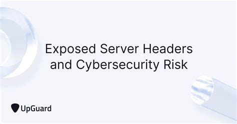 Exposed Server Headers And Cybersecurity Risk Upguard