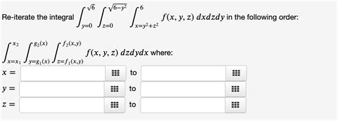 solved 6 re iterate the integral f x y z dxdzdy in the