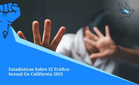 Estadísticas Sobre El Tráfico Sexual En California 2023 Womens