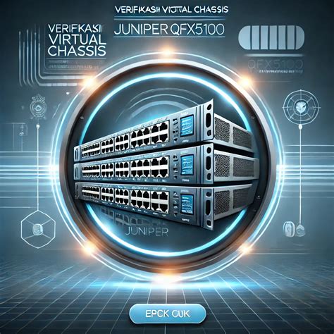 konfigurasi virtual chassis juniper qfx5100 panduan lengkap