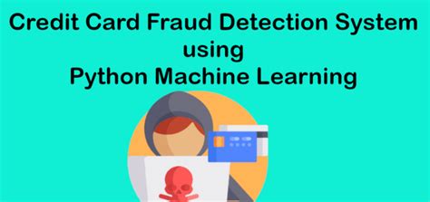 Credit Card Fraud Detection System In Python And Ml Project For