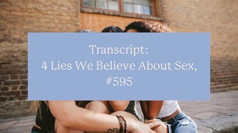 Transcript 4 Lies We Believe About Sex 595 Authentic Intimacy
