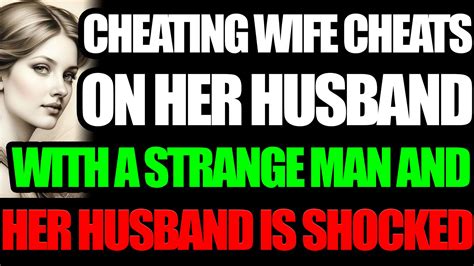 Cheating Wife Cheats On Her Husband With A Strange Man And Her Husband