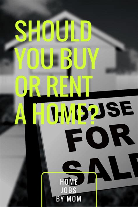 Should You Buy Or Rent A Home Home Jobs By Mom