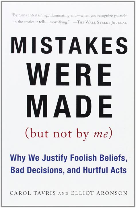 Mistakes Were Made But Not By Me Why We Justify Foolish Beliefs Bad