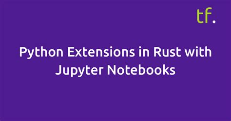 Python Extensions In Rust With Jupyter Notebooks
