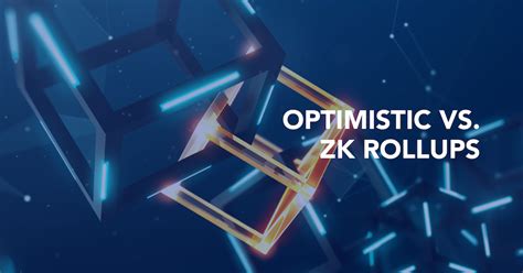 zero knowledge rollups vs optimistic rollups a comparative analysis