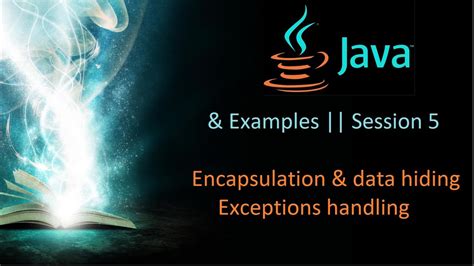 Java And Examples 5th Session Encapsulation And Data Hiding And About Exceptions Handling Youtube