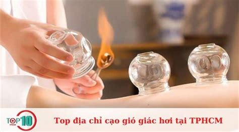 Top 10 địa Chỉ Nhận Cạo Gió Giác Hơi Tại Tphcm Uy Tín Tốt Nhất