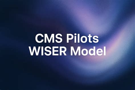 Cms Pilots Wiser Model To Modernize Medicare Prior Authorization