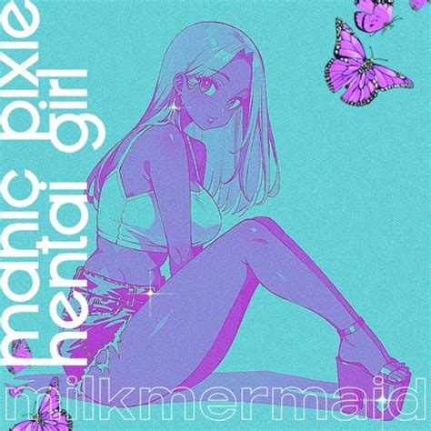 Stream Milkmermaid Listen To Manic Pixie Hentai Girl Playlist Online