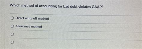 Solved Which Method Of Accounting For Bad Debt Violates