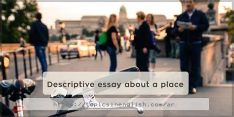 Descriptive Essay About A Place 4 Models Topics In English