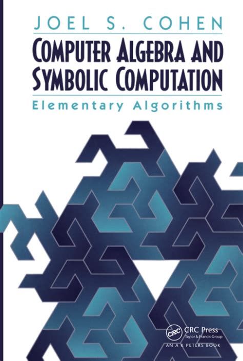 Computer Algebra And Symbolic Computation Elementary Algorithms Cohen Joel S 9781568811581