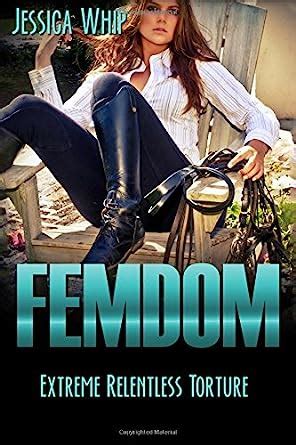 Femdom Extreme Relentless Torture Volume 3 Femdom Femdom Erotica