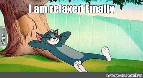 Meme I Am Relaxed Finally All Templates Meme