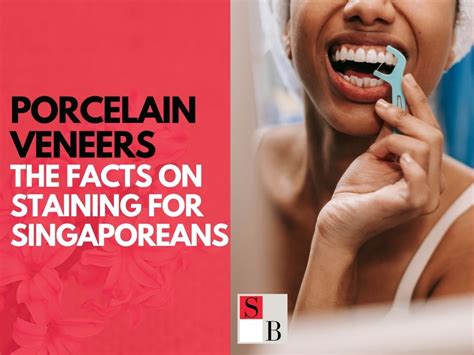 Porcelain Veneers The Facts On Staining For Singaporeans Singabeauty