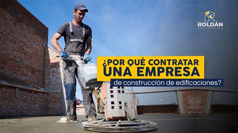 ¿por Qué Contratrar Una Empresa De Construcción De Edificaciones
