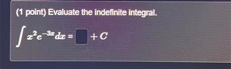 Solved (1 ﻿point) ﻿Evaluate the indefinite | Chegg.com