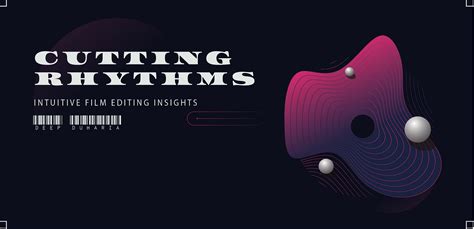 Cutting Rhythms Intuitive Film Editing Insights Deep Duharia By