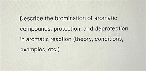 Solved Describe The Bromination Of Aromatic Compounds