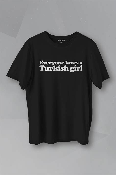 Kendim Seçtim Everyone Loves A Turkish Girl Kadın Tişört Baskılı T