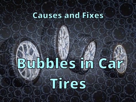 The Causes Of Bubbles In Car Tires And 7 Fixes Driving Life