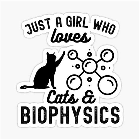 Just A Girl Who Loves Cats And Biophysics Biophysics Funny Sticker For