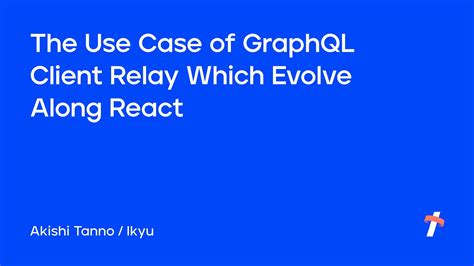 the use case of graphql client relay which evolve along react speaker