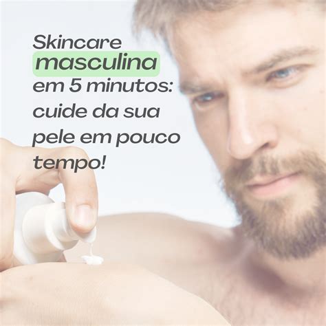 Skincare Masculina Em Pouco Tempo Cuide Da Sua Pele