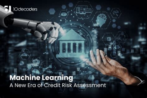 Machine Learning A New Era Of Credit Risk Assessment 10decoders