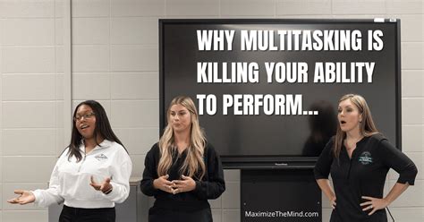 Why Multitasking Is Killing Your Ability To Perform To Your Potential Maximize The Mind