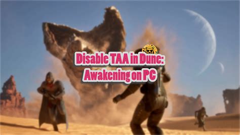 How To Disable Taa In Dune Awakening