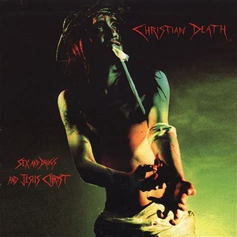 Sex And Drugs And Jesus Christ Christian Death Moviemars