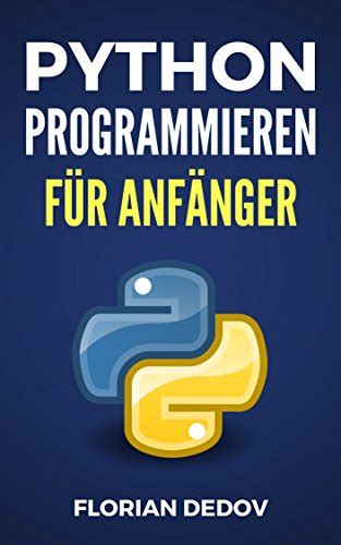 Python Programmieren Für Anfänger Der Schnelle Einstieg Python Programmieren Lernen Der