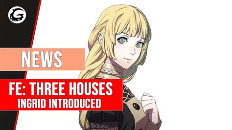 Ingrid Introduced For Fire Emblem Three Houses Gaming Instincts