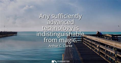 Advanced Technology Indistinguishable From Magic