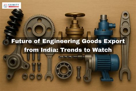 Future Of Engineering Goods Export From India Key Trends And Insights