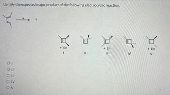 Answered: Identify the expected major product of the following electrocyclic reaction. → A ? OI ...
