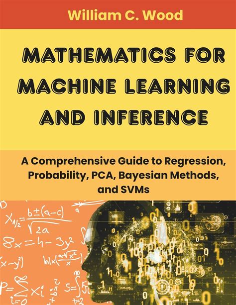 Mathematics For Machine Learning And Inference A Book By William C Wood